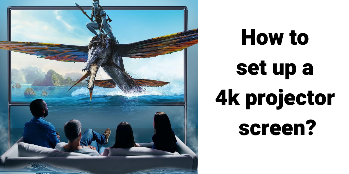 how to set up a 4k projector screen? – lifeinstylemall